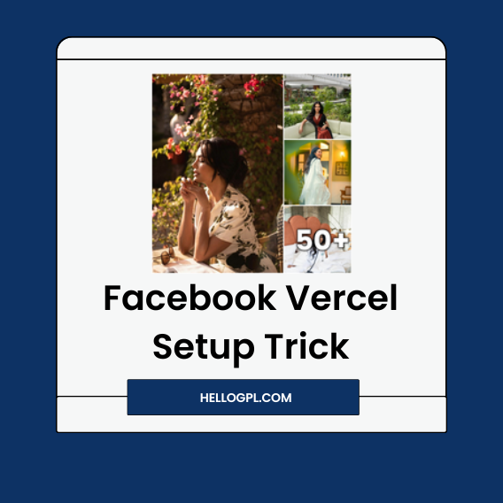 Facebook Vercel Setup Method | GET High Reach On Facebook – HelloGPL